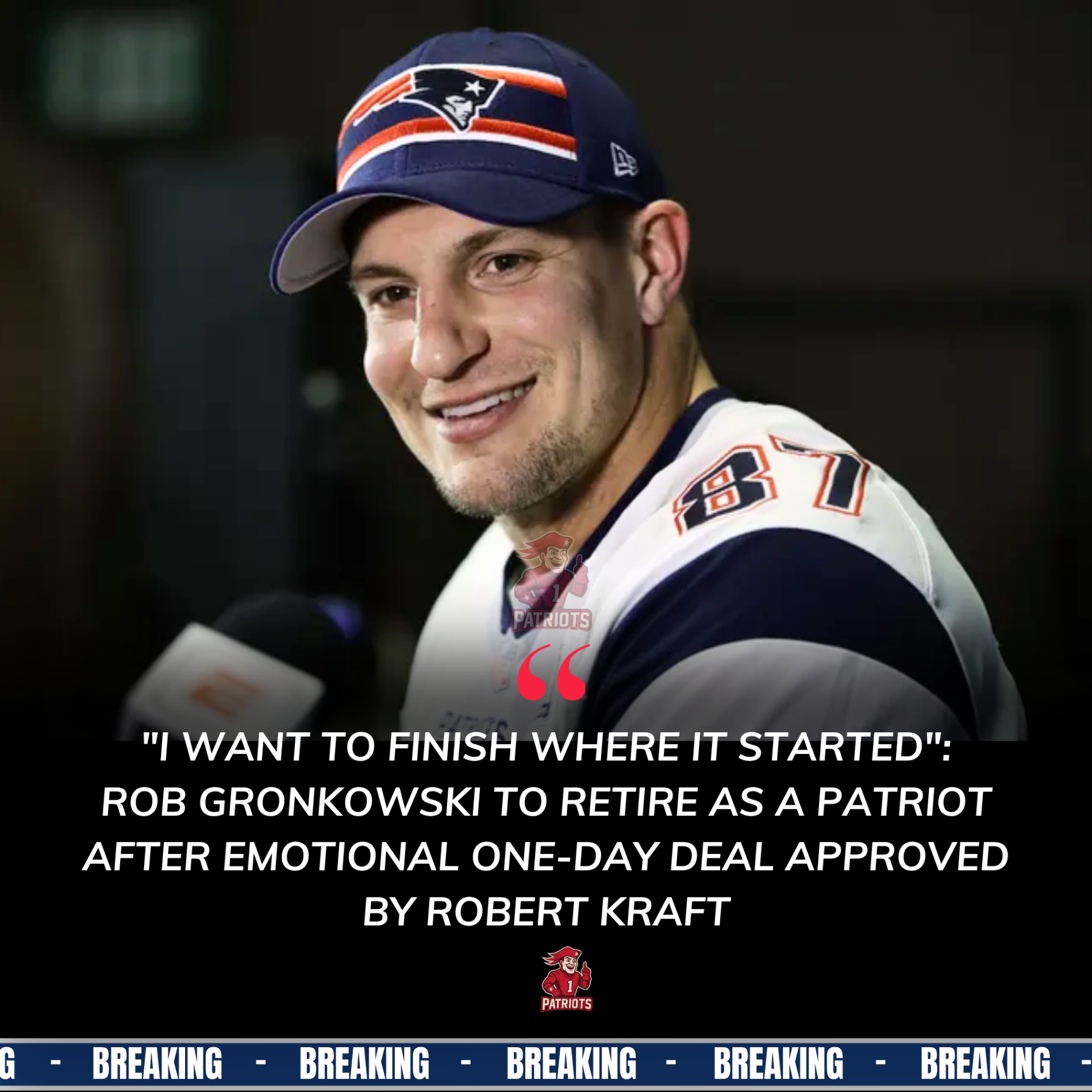Rob Gronkowski to Sign One-Day Contract, Retire as a Patriot: “I Want ...